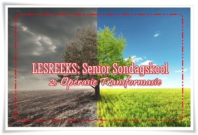 Sondagskool Lesreeks – 2. Operasie Transformasie