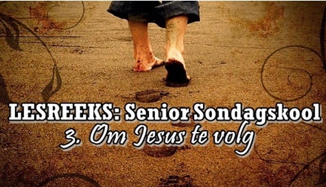 Sondagskool Lesreeks: 3. Om Jesus te volg
