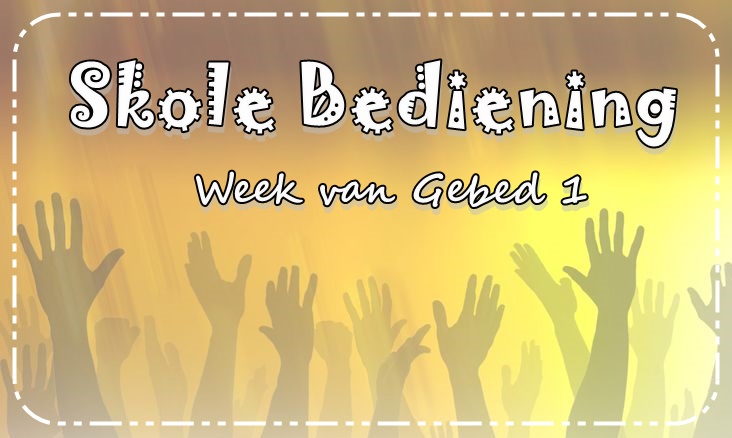 Skole Bediening: Week van Gebed 1