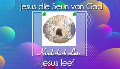 Kinderkerk les: Jesus leef