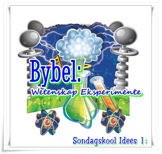 Sondagskool idees 1: Bybel Wetenskap Eksperimente