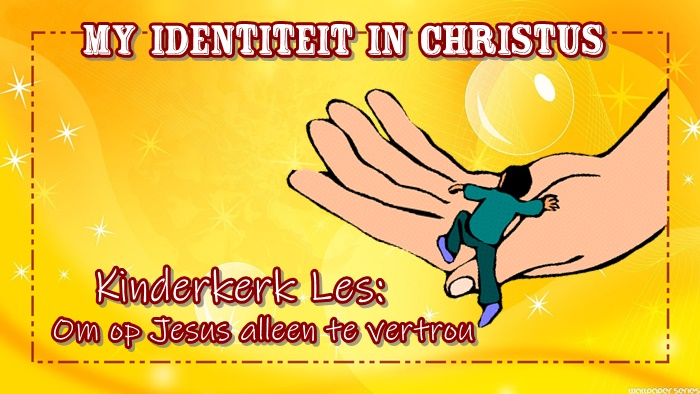 Kinderkerk Les: 5. Om op Jesus alleen te vertrou