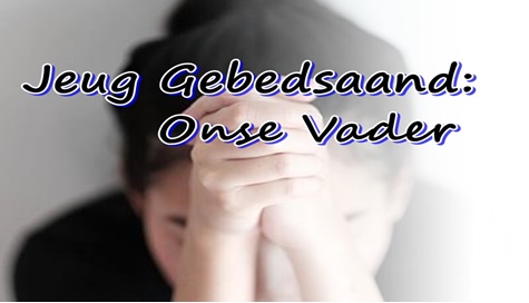 Jeug Gebedsaand: Onse Vader