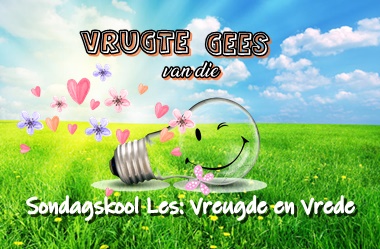 Sondagskool Les: 4. Vrugte van die Gees – Vreugde en Vrede