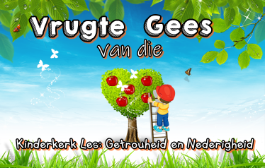 Kinderkerk Les: 6. Vrugte van die Gees – Getrouheid en Nederigheid