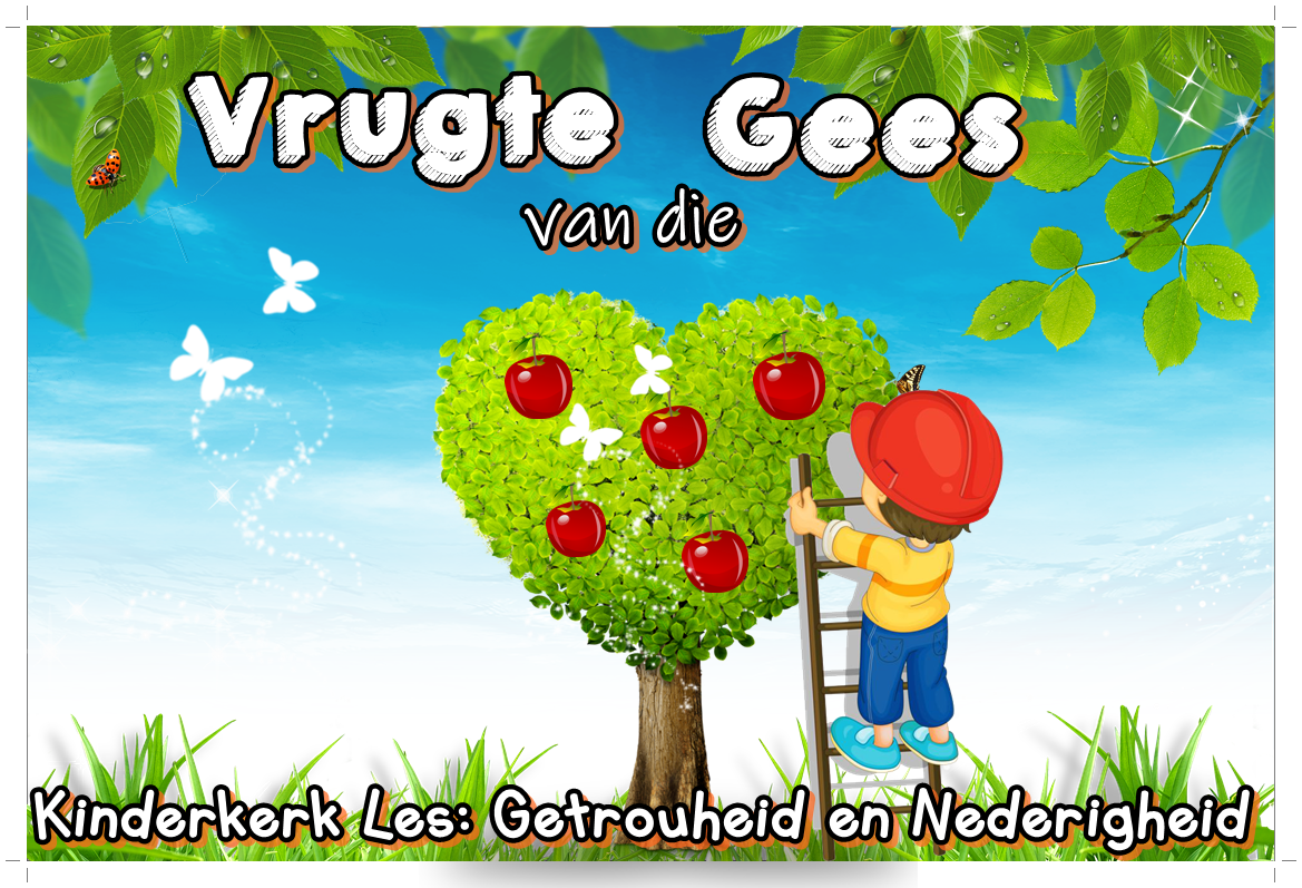 Kinderkerk Les: 6. Vrugte van die Gees – Getrouheid en Nederigheid