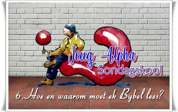 Jeug Alpha: Sessie 6: Hoe en waarom moet ek Bybel lees?