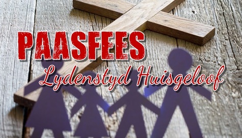 Paasfees: Lydenstyd Huisgeloof