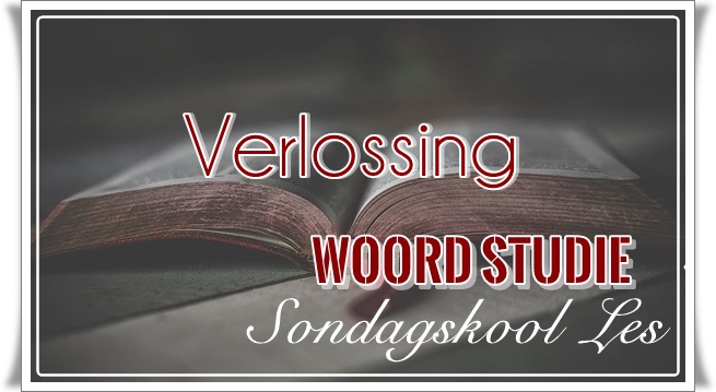 Sondagskool Les: 10. Woord Studie – Verlossing